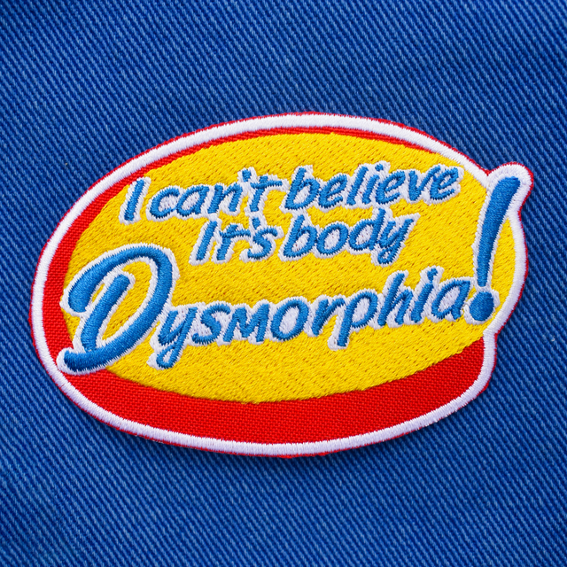 I Can't Believe It's Body Dysmorphia (Iron-On Patch)