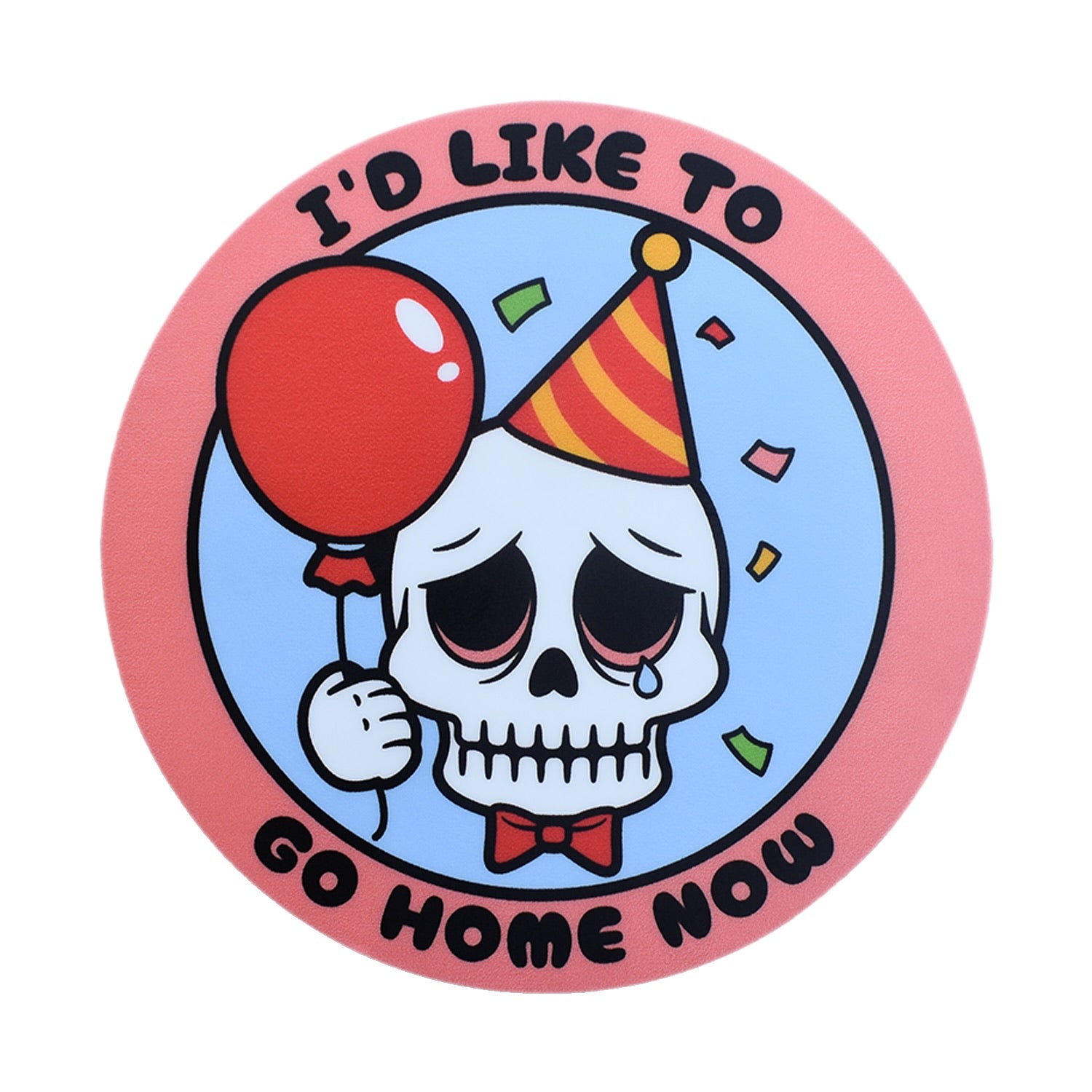 I'd Like To Go Home Now Sticker